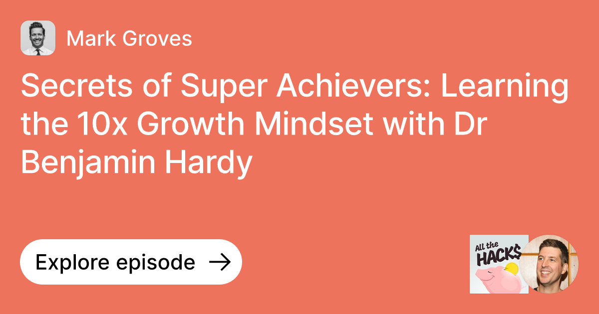 Episode: Secrets of Super Achievers: Learning the 10x Growth Mindset ...